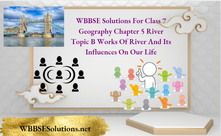 WBBSE Solutions For Class 7 Geography Chapter 5 River Topic B Works Of ...