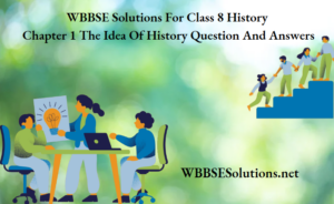 WBBSE Solutions For Class 8 History Chapter 1 The Idea Of History ...
