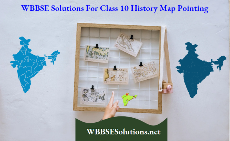 WBBSE Solutions For Class 10 History Map Pointing - WBBSE Solutions