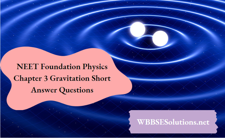 NEET Foundation Physics Chapter 3 Gravitation Short Answer Questions ...