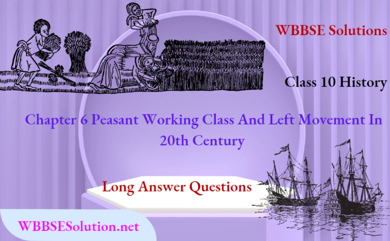 WBBSE Class 10 History Chapter 6 Peasant Working Class And Left ...