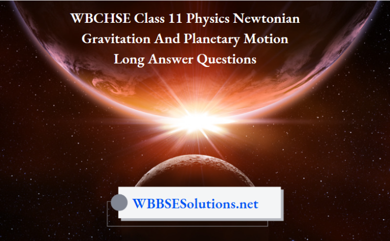 WBCHSE Class 11 Physics Newtonian Gravitation And Planetary Motion Long Answer Questions - WBBSE ...