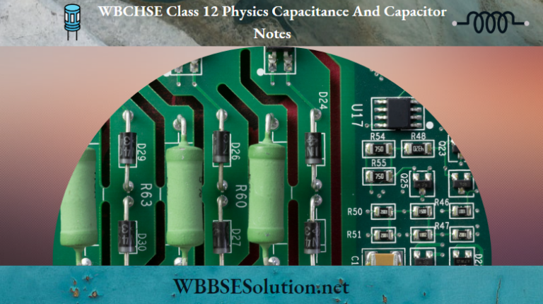 WBCHSE Class 12 Physics Capacitance And Capacitor Notes - WBBSE Solutions