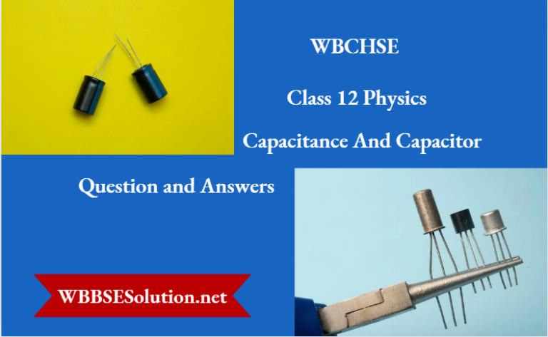WBCHSE Class 12 Physics Capacitance And Capacitor Question and Answers - WBBSE Solutions