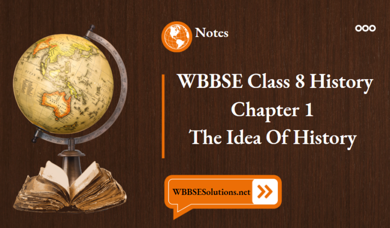 WBBSE Class 8 History Chapter 1 The Idea Of History Notes - WBBSE Solutions